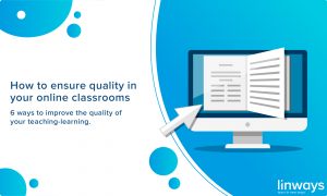 How to ensure quality in your online classrooms. | Linways Technologies