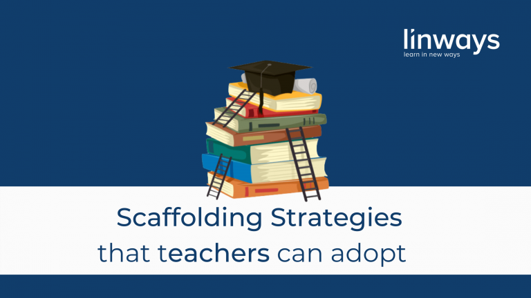 6 Scaffolding strategies teachers can adopt |Blog |Linways